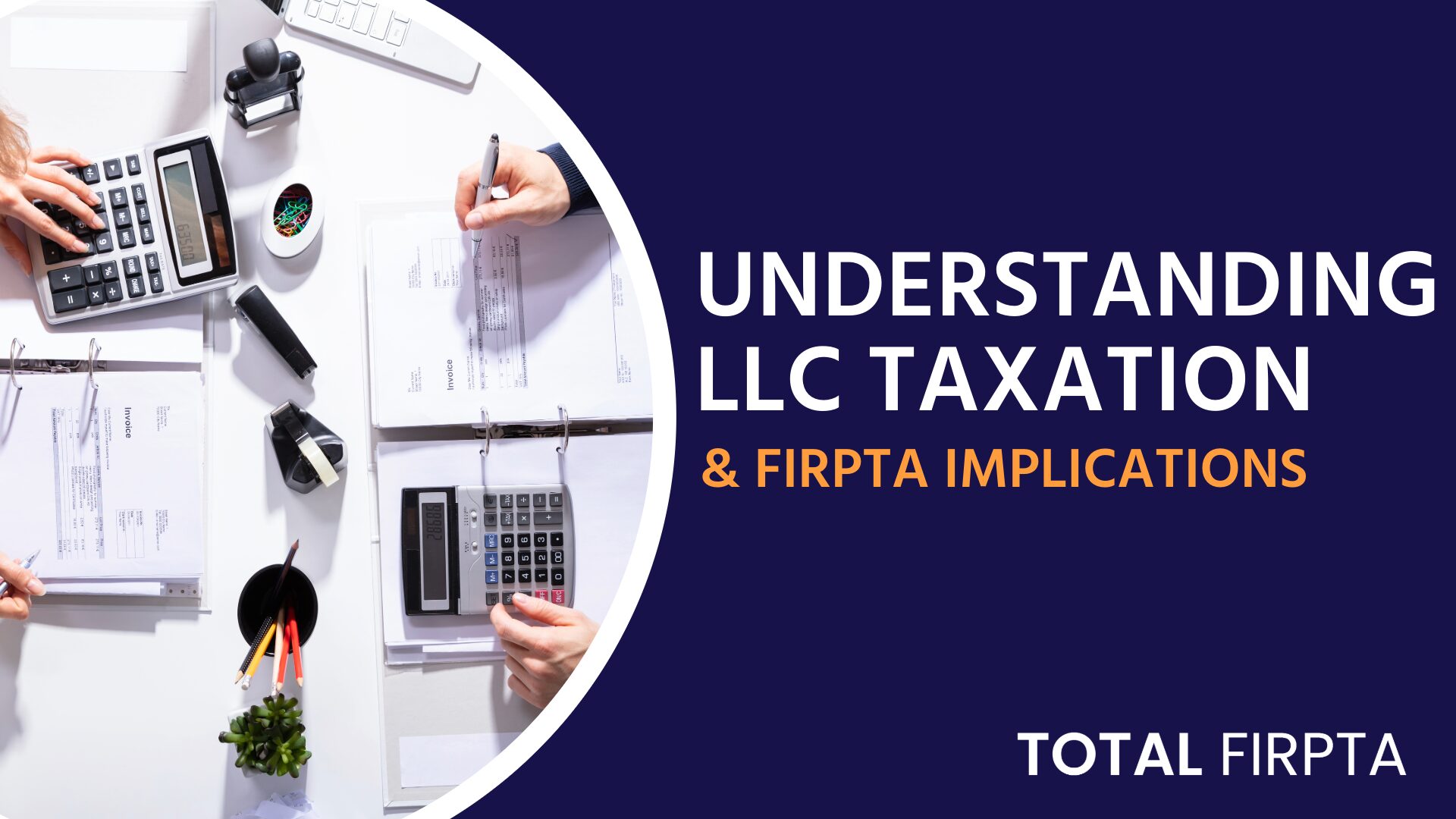 Understanding LLC Taxation and FIRPTA Implications - TOTAL FIRPTA LLC.
